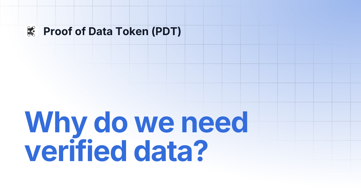 Why do we need verified data? | Proof of Data Token (PDT)